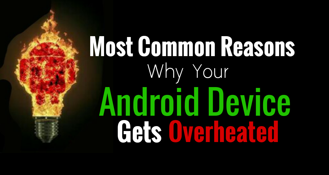 Most Common reasons why your android device gets overheated - IntenseClick Most Common reasons why your android device gets overheated - IntenseClick